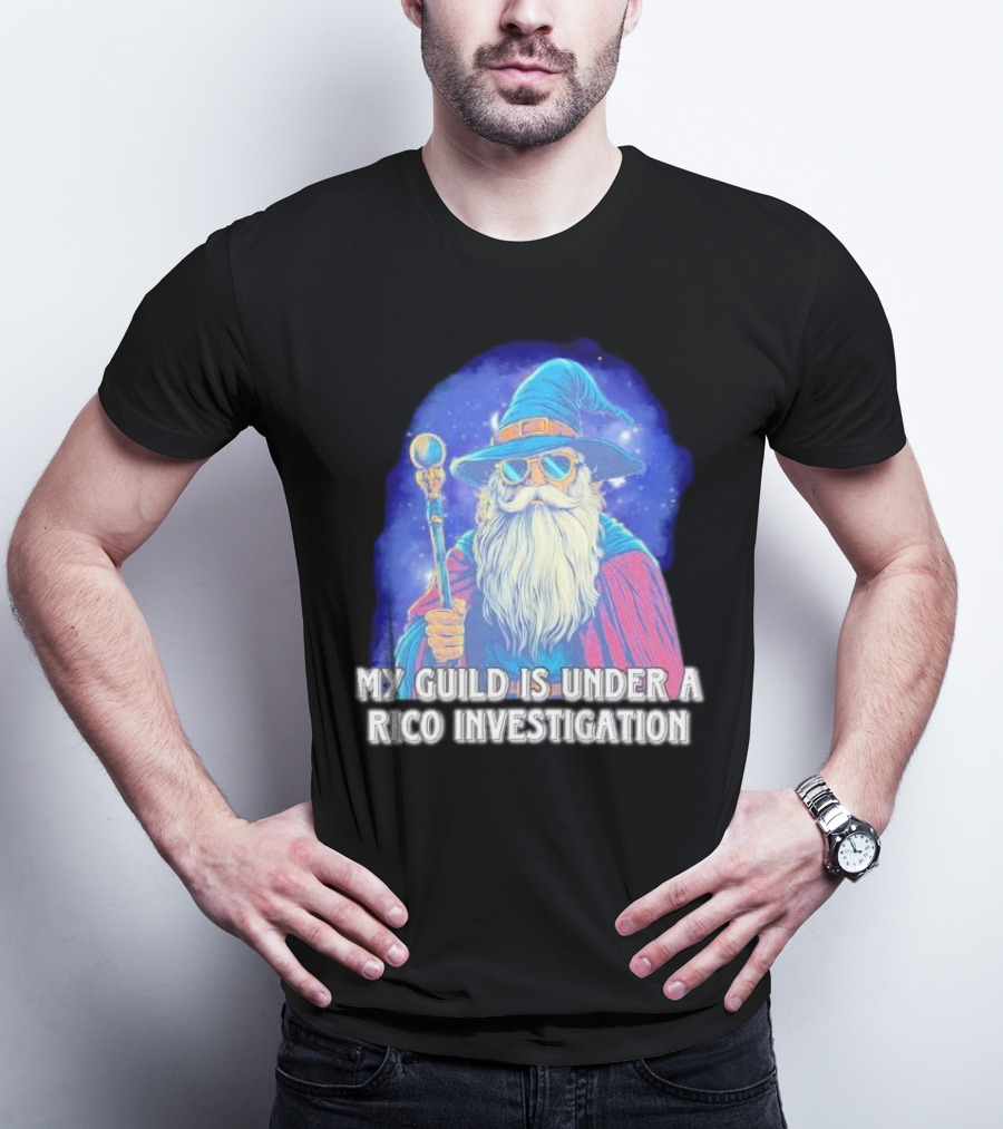 My Guild Is Under A Rico Investigation Wizard T-Shirt