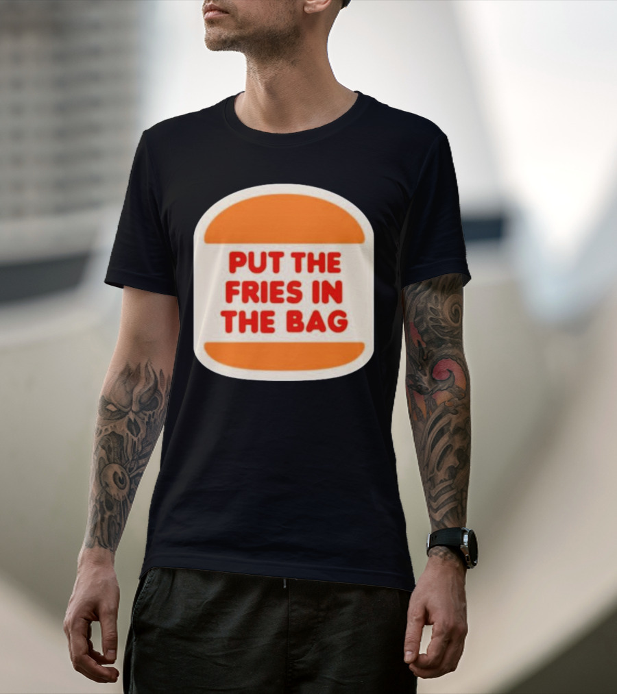 Put The Fries In The Bag Hamburger Fast Food T-Shirt