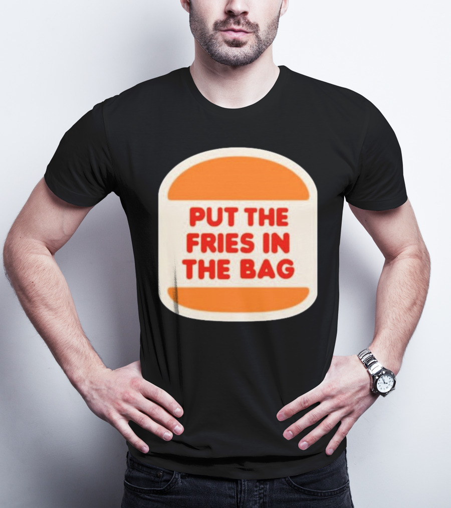 Put The Fries In The Bag Hamburger Fast Food T-Shirt