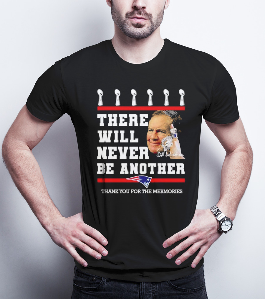 Bill Belichick There Will Never Be Another Thank You For The Memories New England Patriots T-Shirt