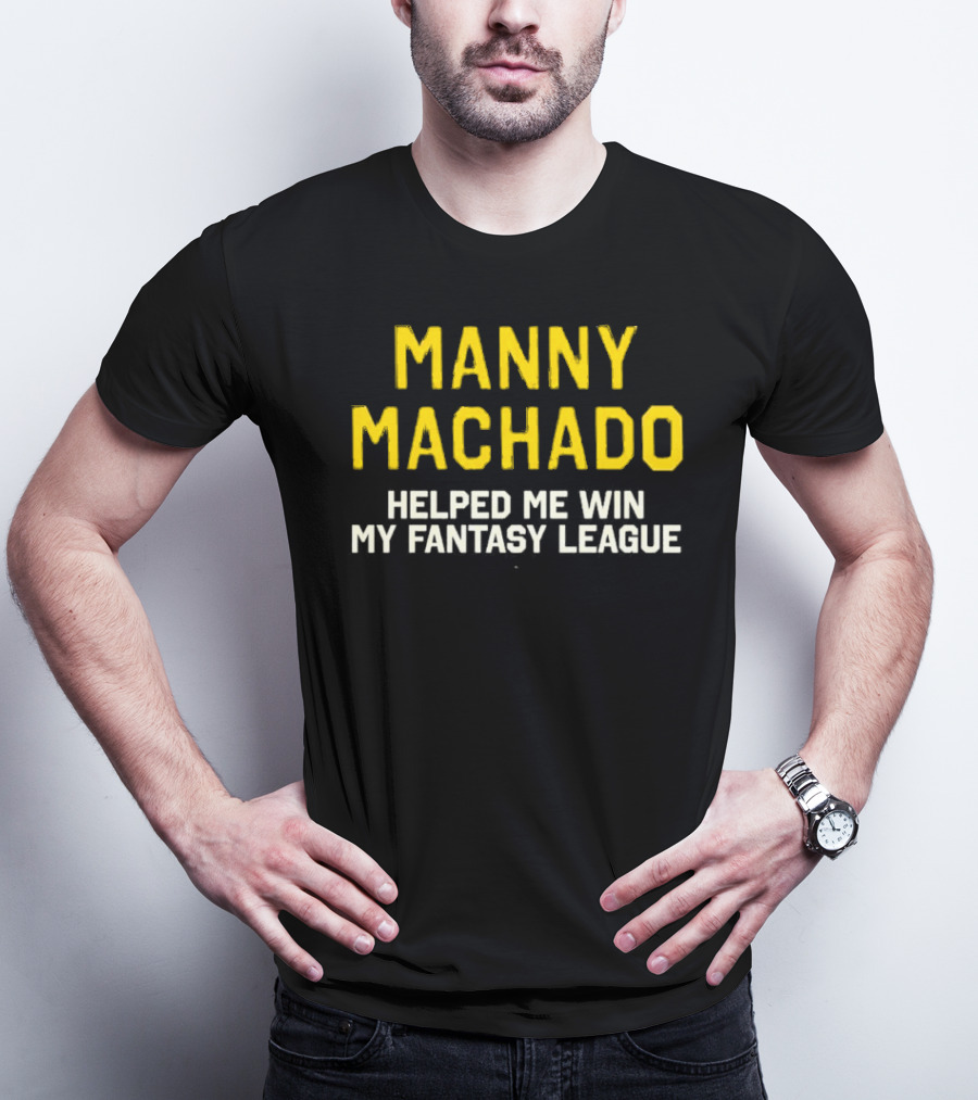 Manny Machado Helped Me Win My Fantasy League T-Shirt