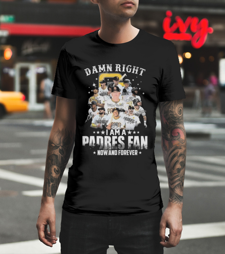 Damn Right Now And Forever I Am A Padres Fan Signatures T-Shirt