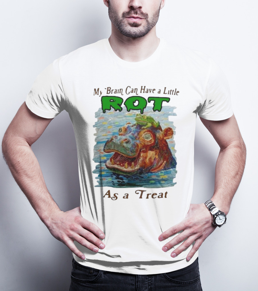 My Brain Can Have A Little Rot With Frog On Hippo As A Treat T-Shirt