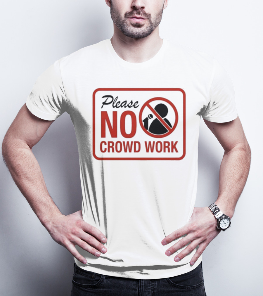 Please No Crowd Work Microphone T-Shirt