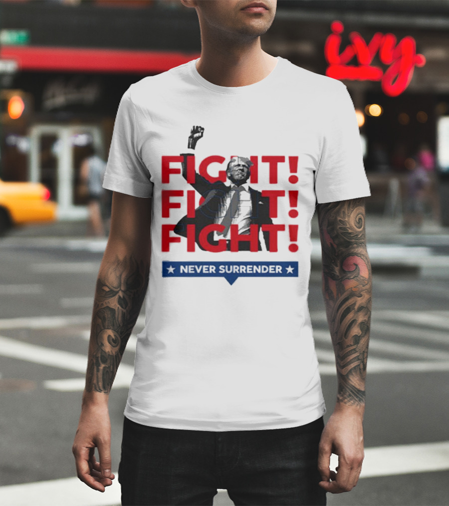 FIGHT FIGHT FIGHT Never Surrender For America T-Shirt