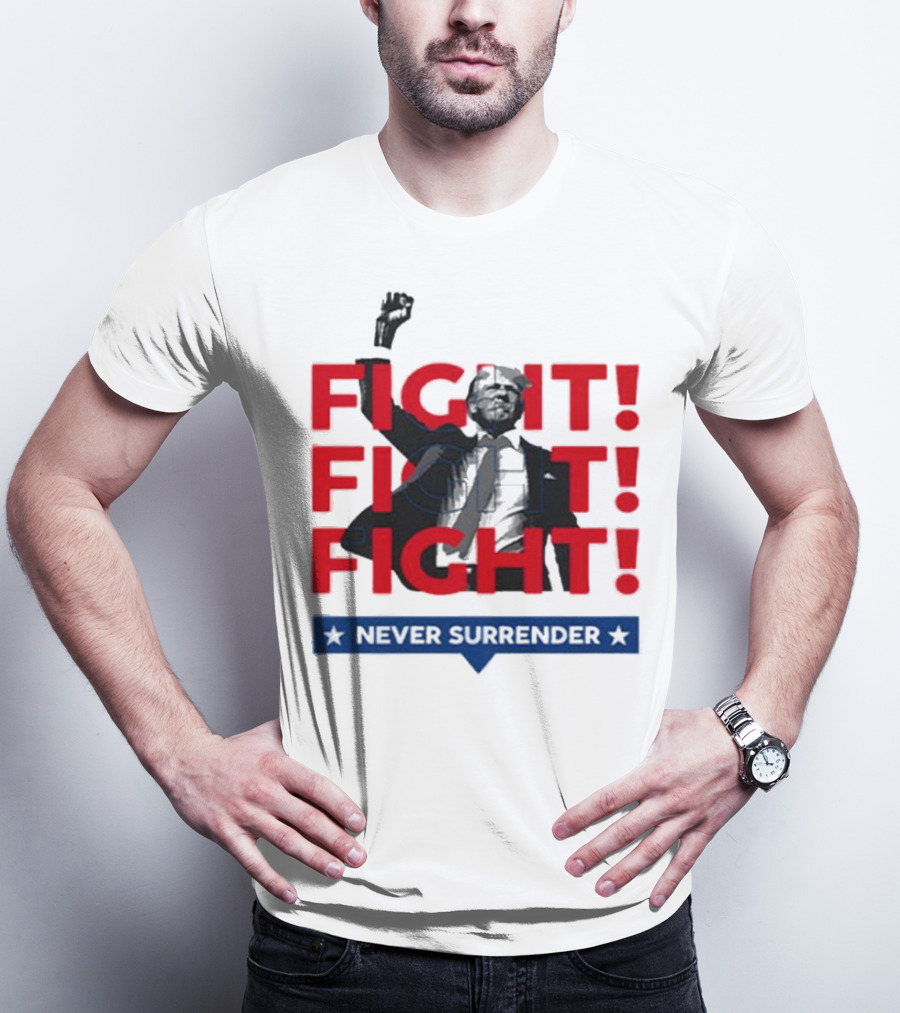 FIGHT FIGHT FIGHT Never Surrender For America T-Shirt