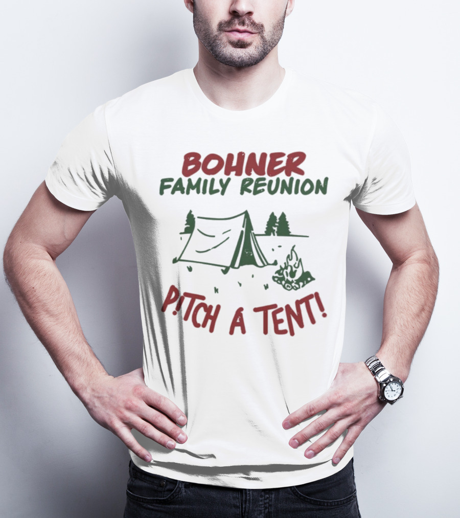 Bohner Family Reunion Pitch A Tent Camping T-Shirt