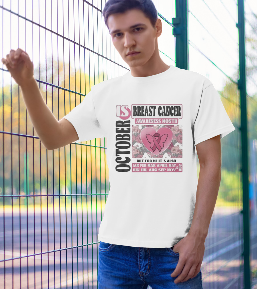 October Is Breast Cancer Awareness Month But For Me It's Also Year Round Jan Feb Mar April May Jun Jul Aug Sep Nov Dec Butterfly Ribbon Floral Background T-Shirt
