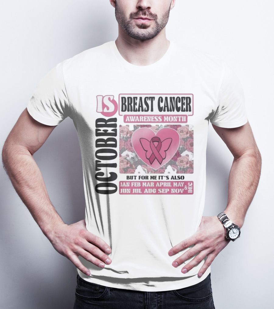 October Is Breast Cancer Awareness Month But For Me It's Also Year Round Jan Feb Mar April May Jun Jul Aug Sep Nov Dec Butterfly Ribbon Floral Background T-Shirt