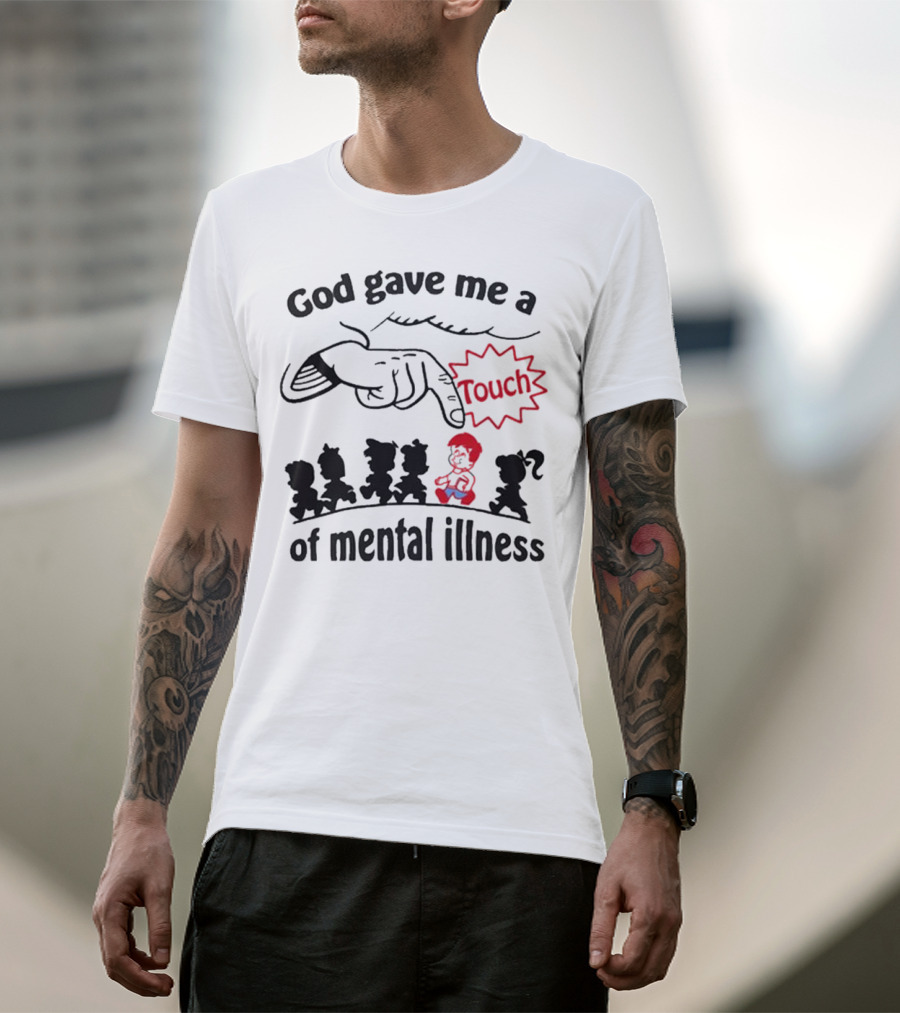 God Gave Me A Touch Of Mental Illness Finger Pointing At Cartoon Figures T-Shirt