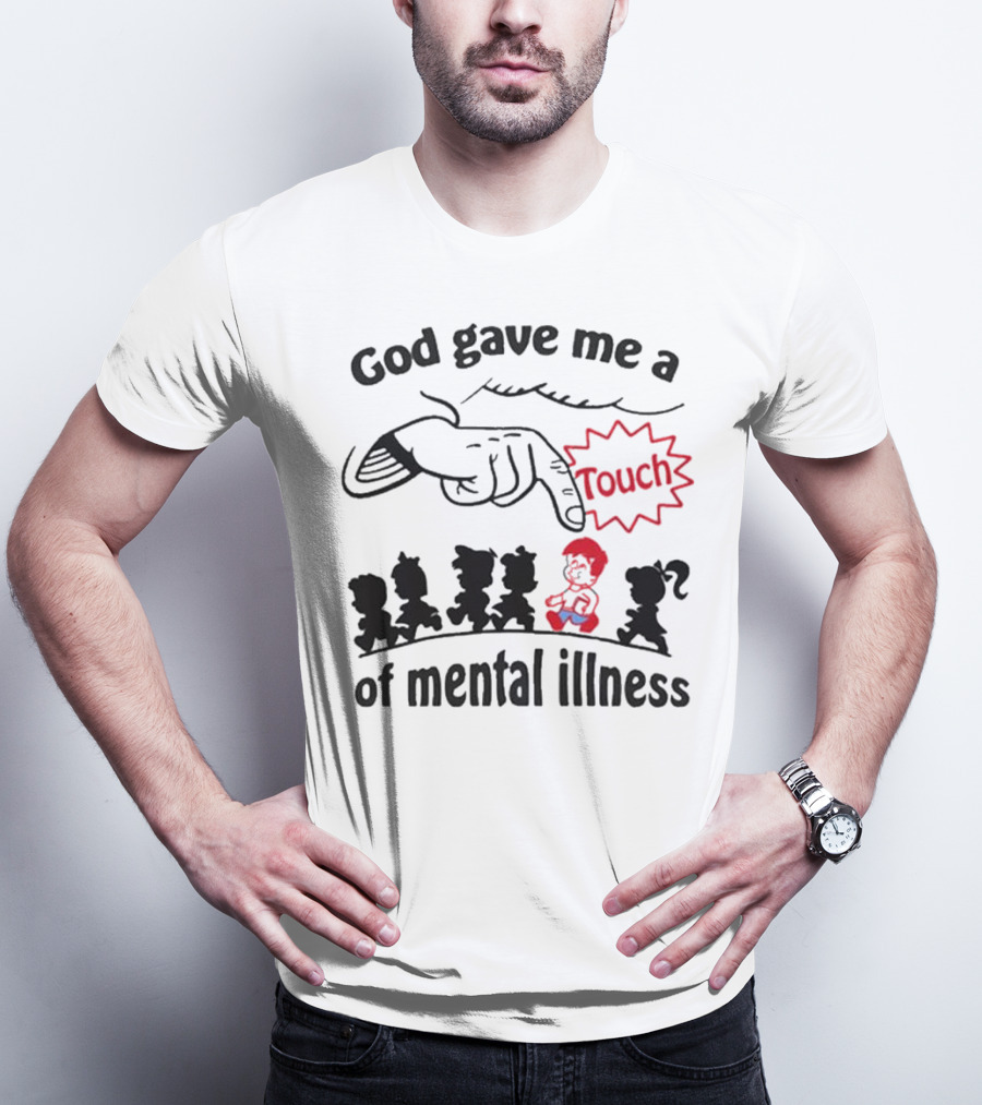 God Gave Me A Touch Of Mental Illness Finger Pointing At Cartoon Figures T-Shirt