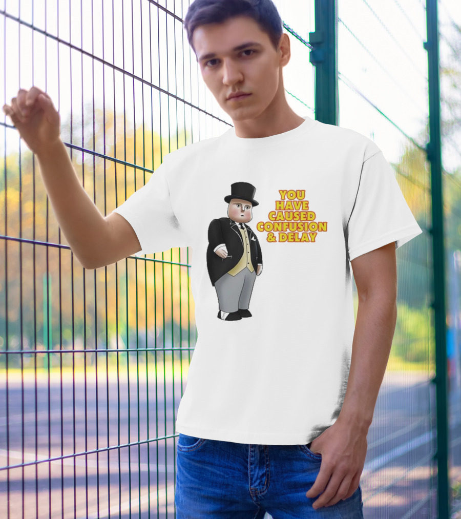 Thomas The Tank Engine Fat Controller You Have Caused Confusion And Delay T-Shirt