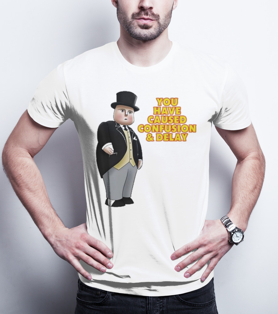 Thomas The Tank Engine Fat Controller You Have Caused Confusion And Delay T-Shirt