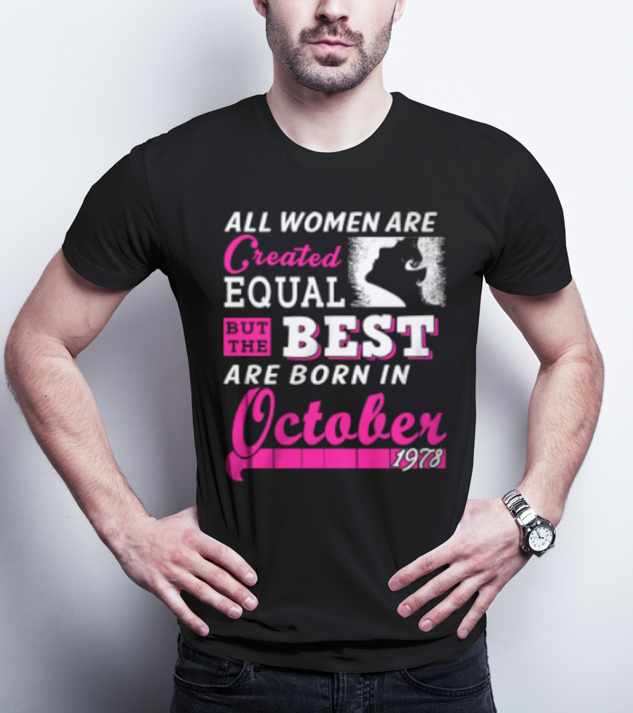 All Women Are Created Equal But The Best Are Born In October 1978 T-Shirt