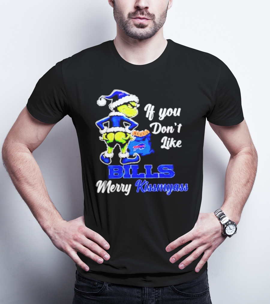 Grinch If You Don't Like Bills Merry Kissmyass T-Shirt