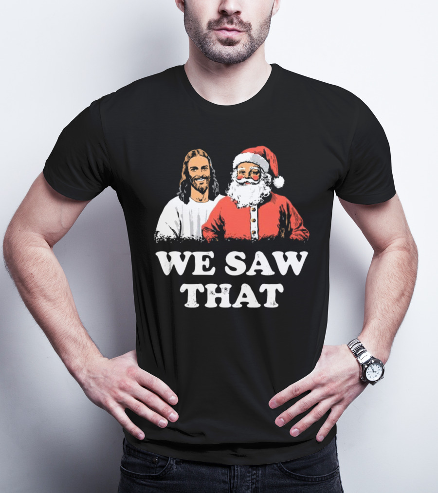 We Saw That Merry Christmas Santa And Jesus T-Shirt