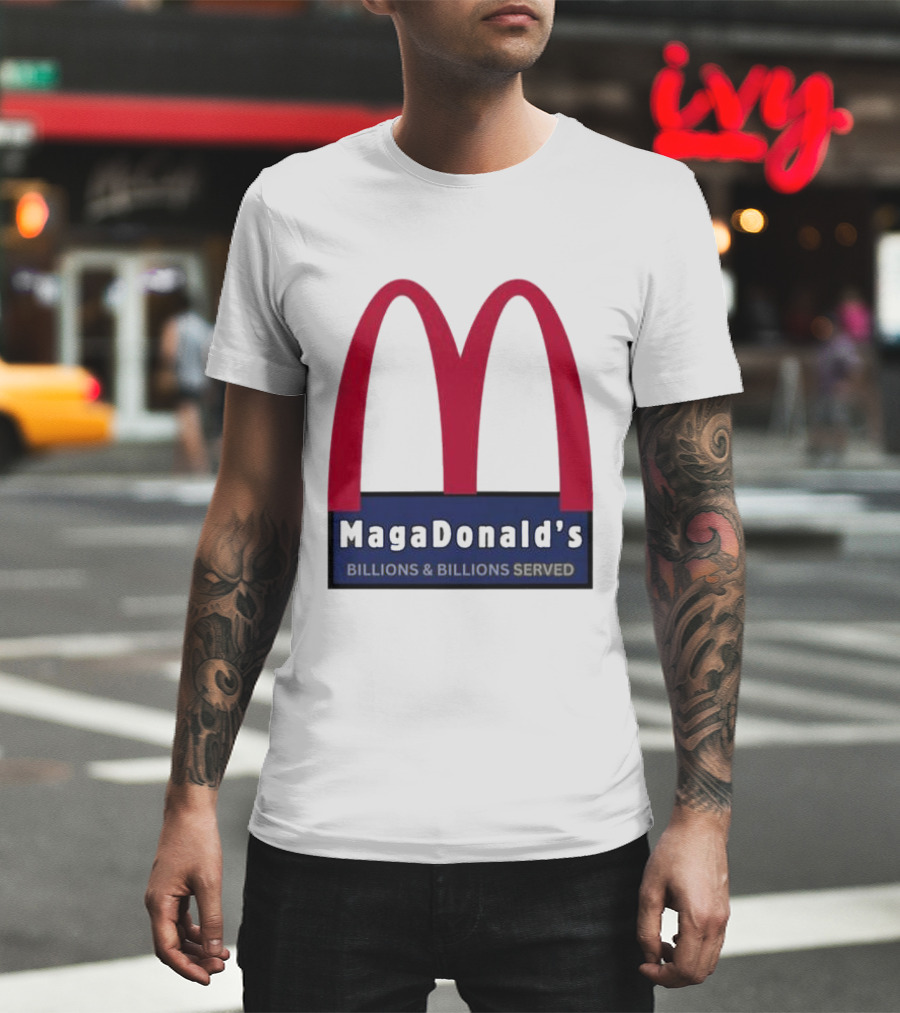MagaDonald's Billions And Billions Served T-Shirt