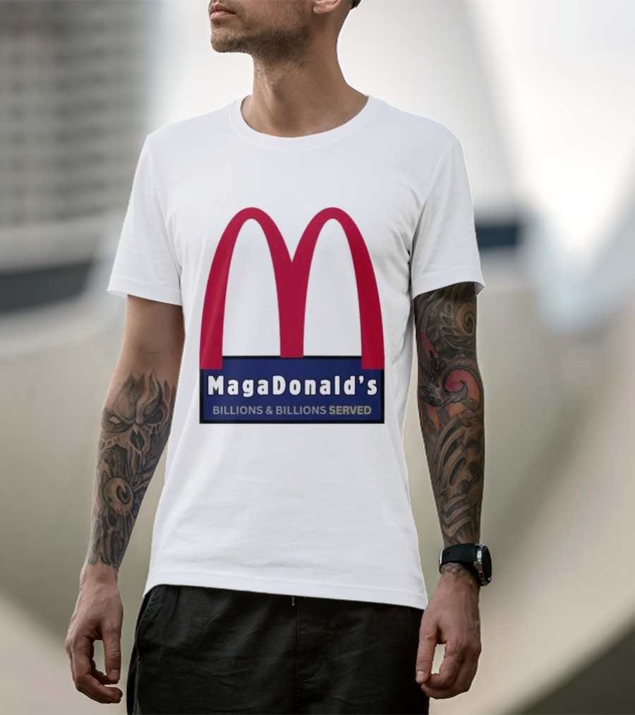 MagaDonald's Billions And Billions Served T-Shirt