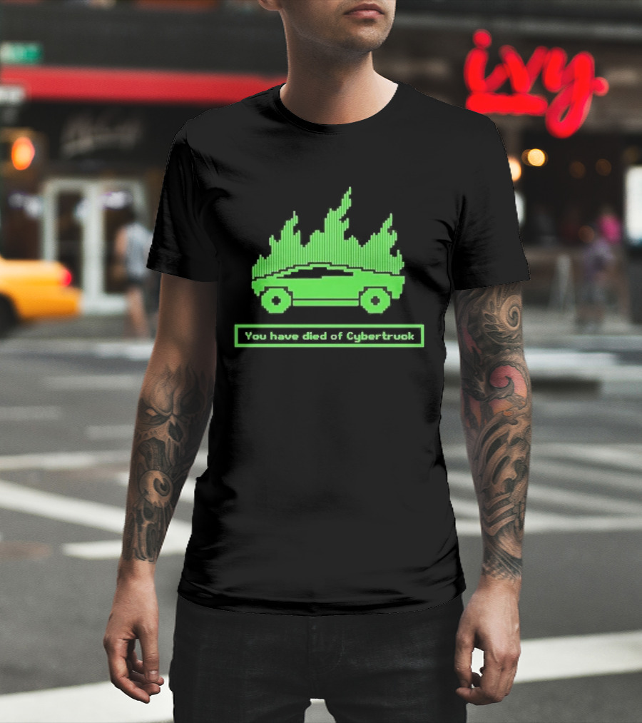 You Have Died Of Cybertruck Green Pixel Art Burning Cybertruck T-Shirt