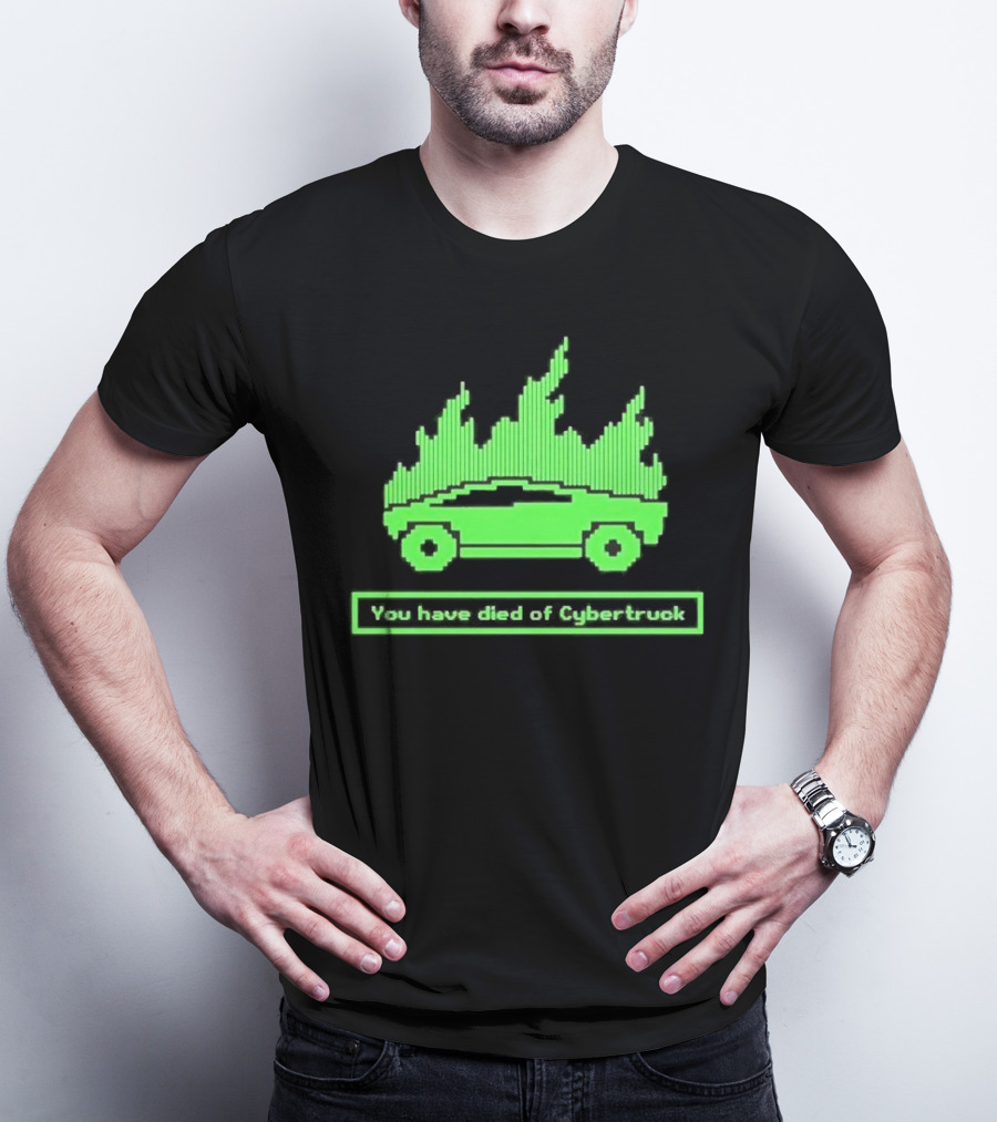 You Have Died Of Cybertruck Green Pixel Art Burning Cybertruck T-Shirt