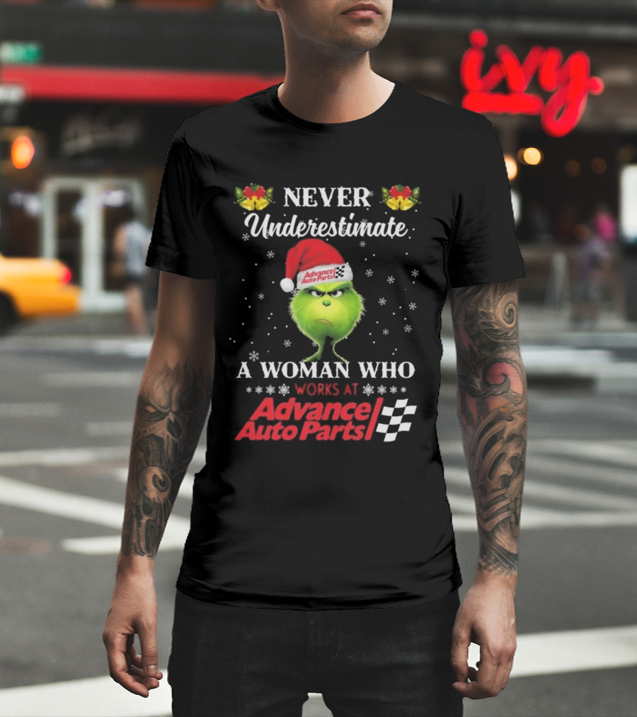 Never Underestimate A Woman Who Works At Advance Auto Parts With The Grinch Christmas T-Shirt