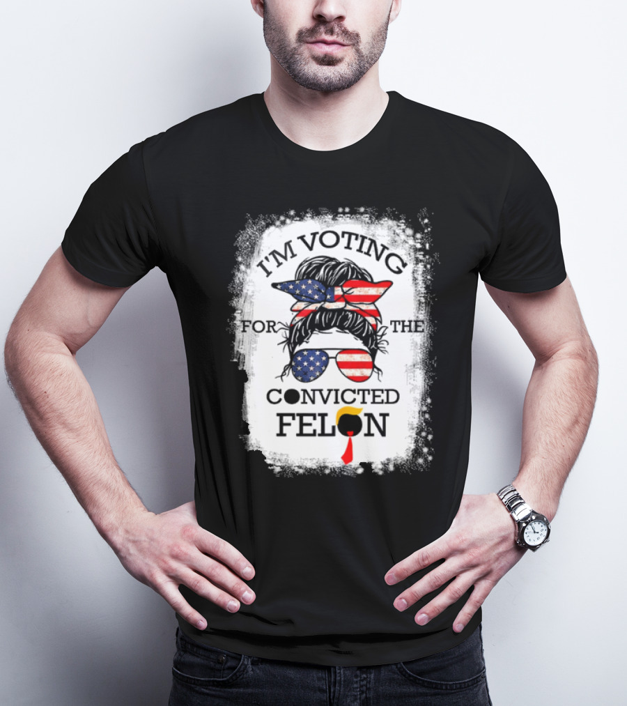 I'm Voting For The Convicted Felon Messy Bun USA Flag T-Shirt