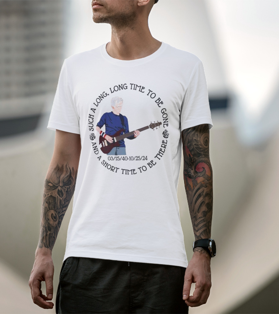 Phil Lesh Grateful Dead Long Time Gone Short Time There Memorial 03/15/40-10/25/24 T-Shirt
