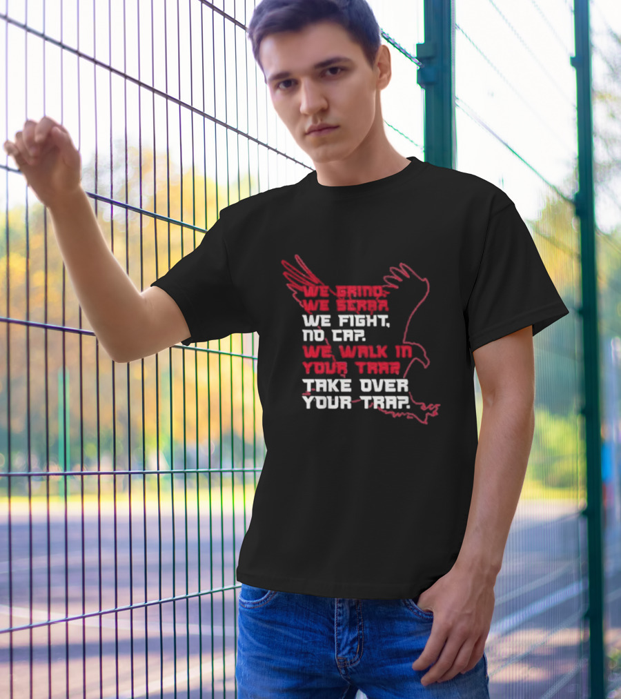 We Grind We Scrap We Fight No Cap We Walk In Your Trap Take Over Your Trap Atlanta Falcons T-Shirt