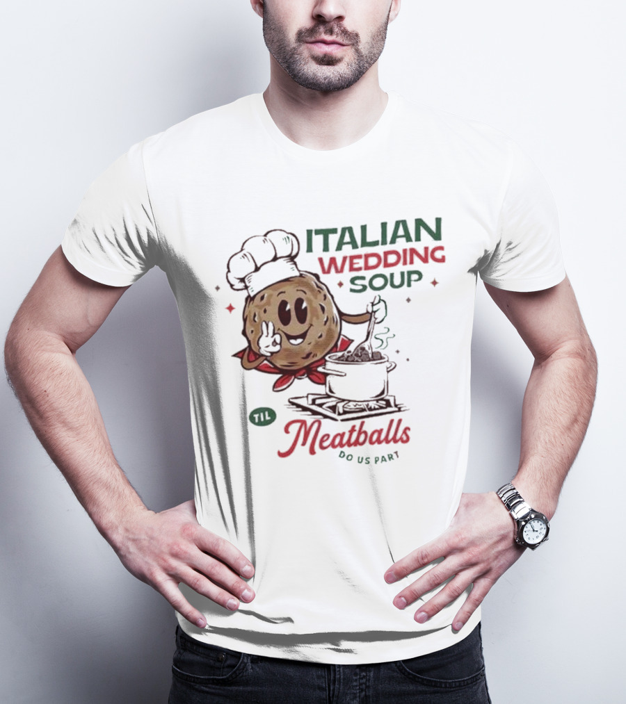 Italian Wedding Soup Meatballs Til Do Us Part Cooking Chefs T-Shirt
