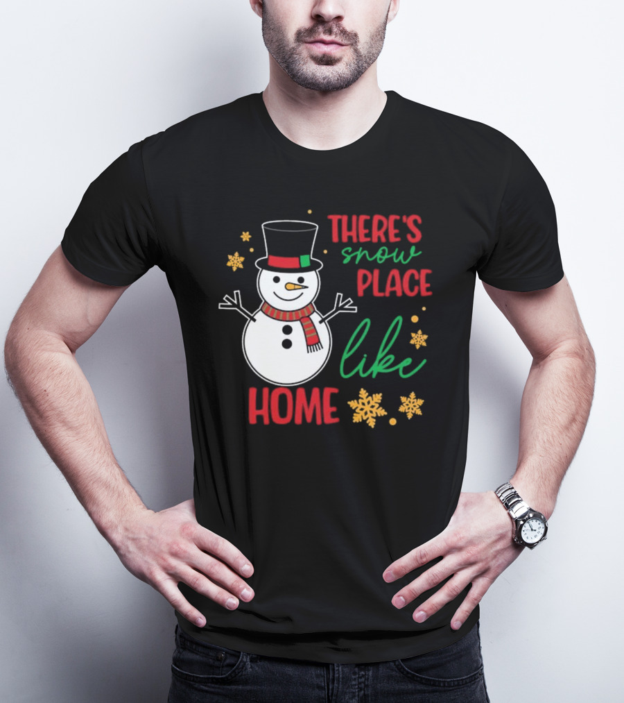 There’s Snow Place Like Home Christmas Snowman T-Shirt