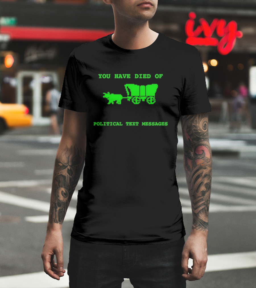 You Have Died Of Political Text Messages Oregon Trail Pixel Art Green Text T-Shirt