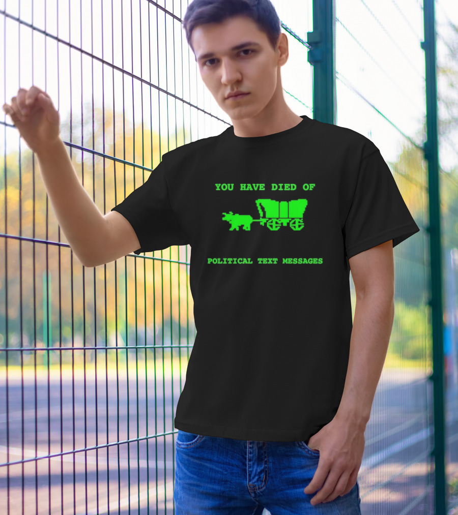 You Have Died Of Political Text Messages Oregon Trail Pixel Art Green Text T-Shirt