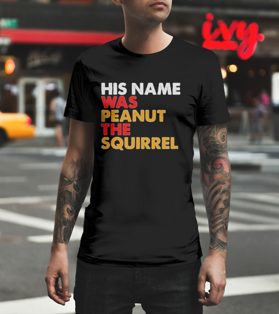 His Name Was Peanut The Squirrel Justice For Peanut T-Shirt