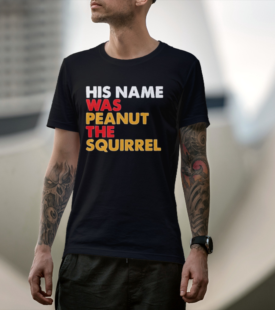 His Name Was Peanut The Squirrel Justice For Peanut T-Shirt