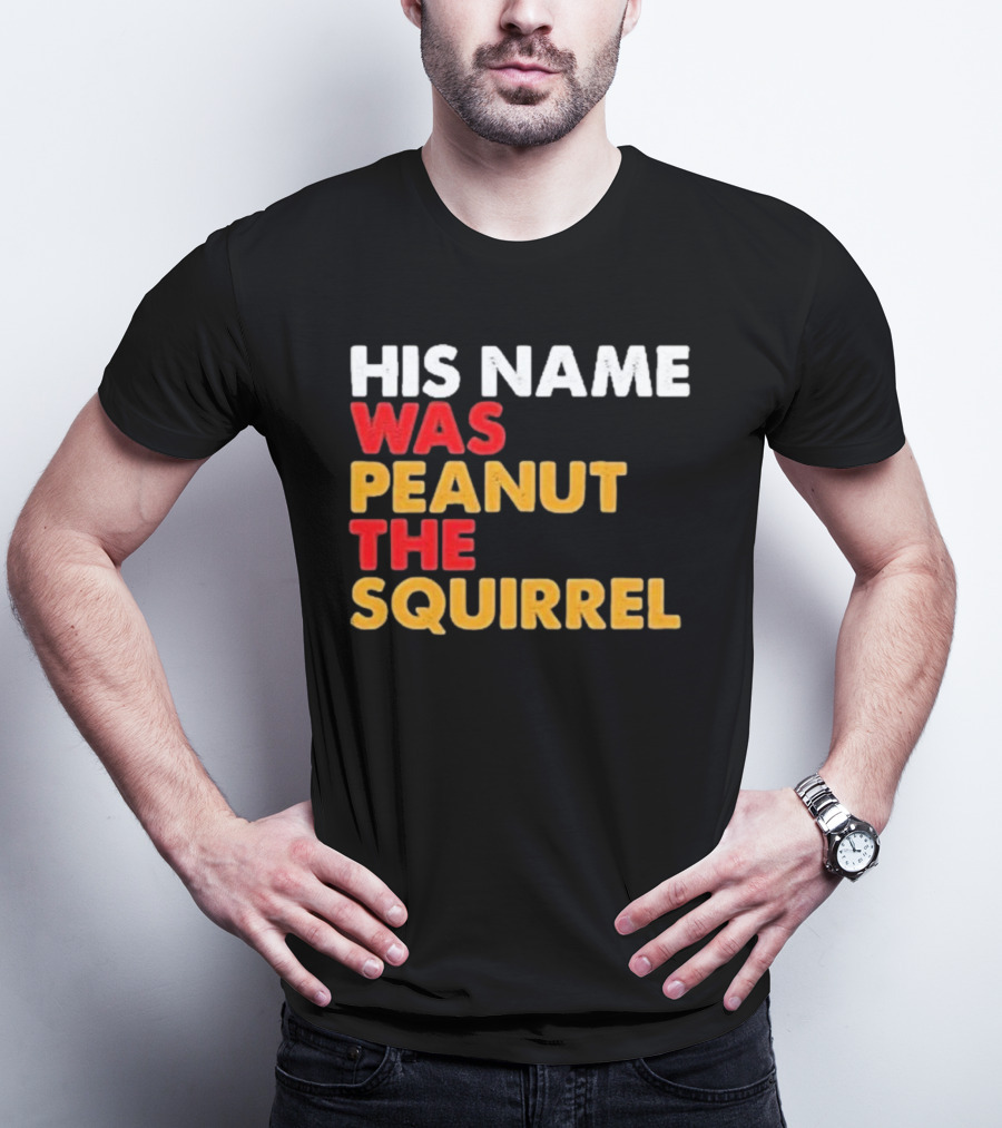 His Name Was Peanut The Squirrel Justice For Peanut T-Shirt