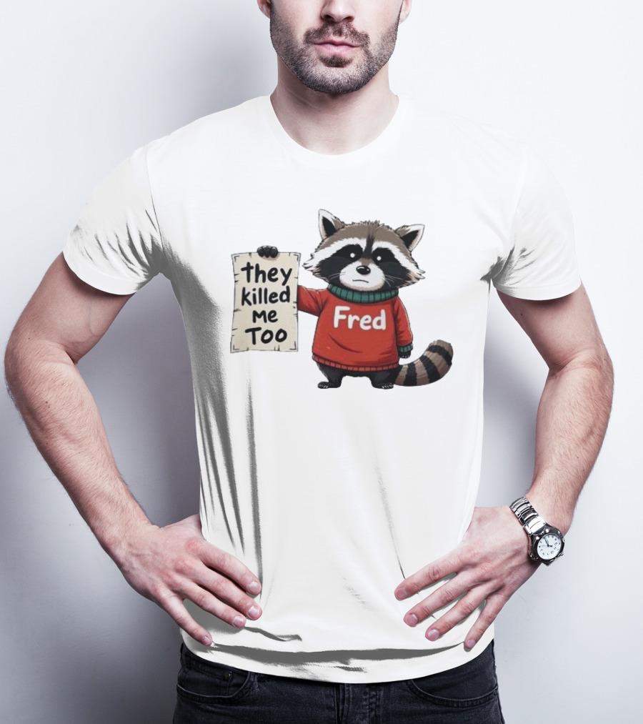 They Killed Me Too Fred Sweater Raccoon T-Shirt
