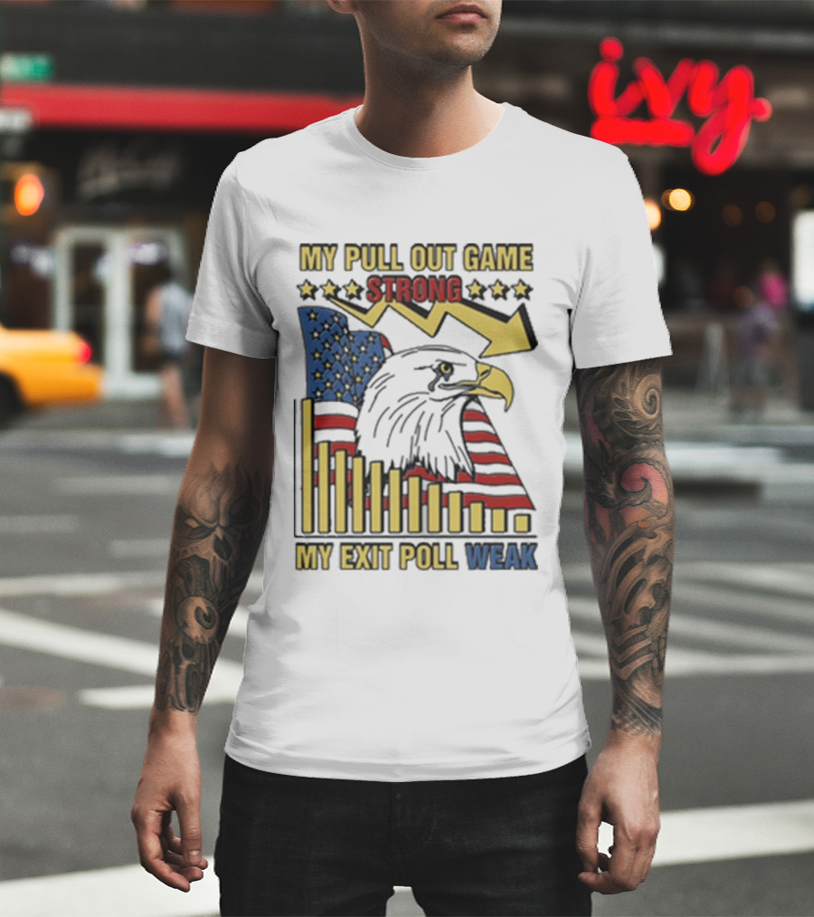 Patriotic Eagle With American Flag And Humor On Pull Out Game And Exit Poll Strength T-Shirt
