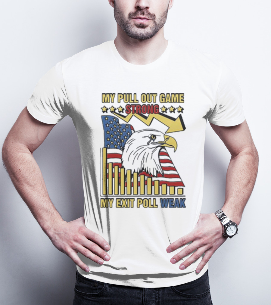 Patriotic Eagle With American Flag And Humor On Pull Out Game And Exit Poll Strength T-Shirt