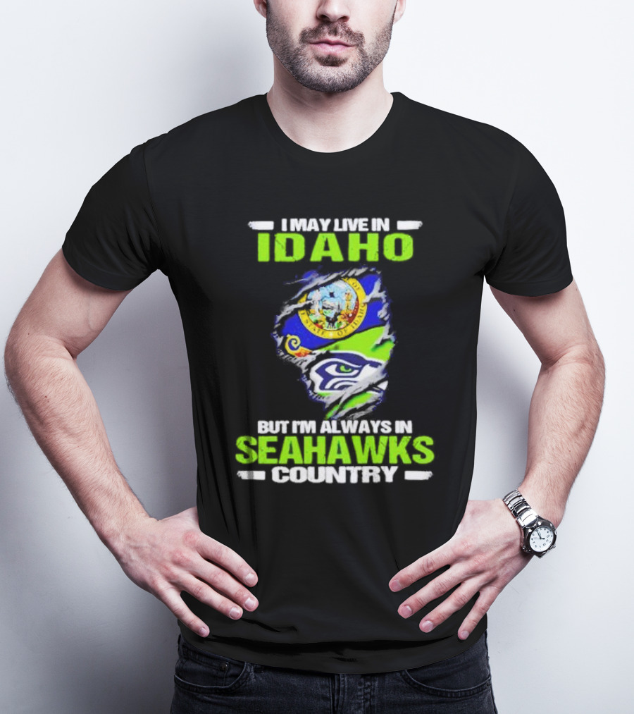 I May Live In Idaho But I'm Always In Seahawks Country With Idaho Seal And Seattle Seahawks T-Shirt