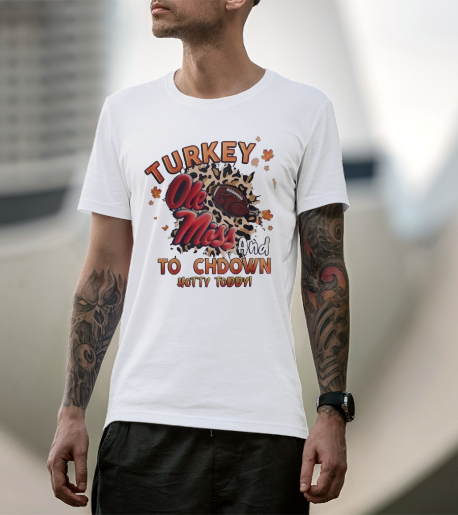 Ole Miss Rebels Turkey And Touchdown Hotty Toddy T-Shirt