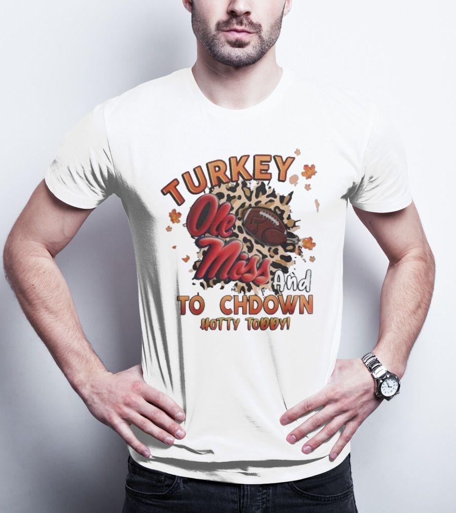 Ole Miss Rebels Turkey And Touchdown Hotty Toddy T-Shirt