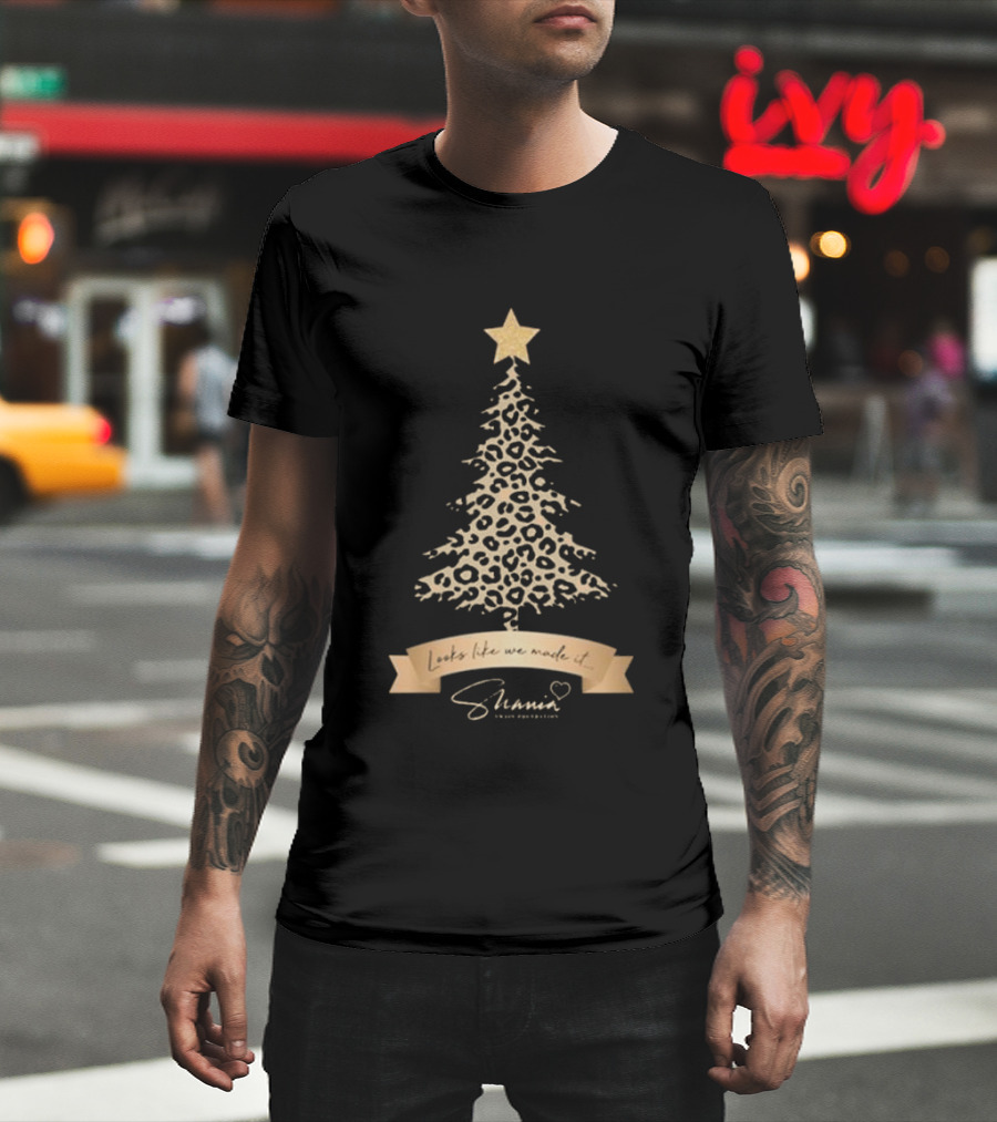 Shania Twain Foundation Leopard Christmas Tree Looks Like We Made It T-Shirt