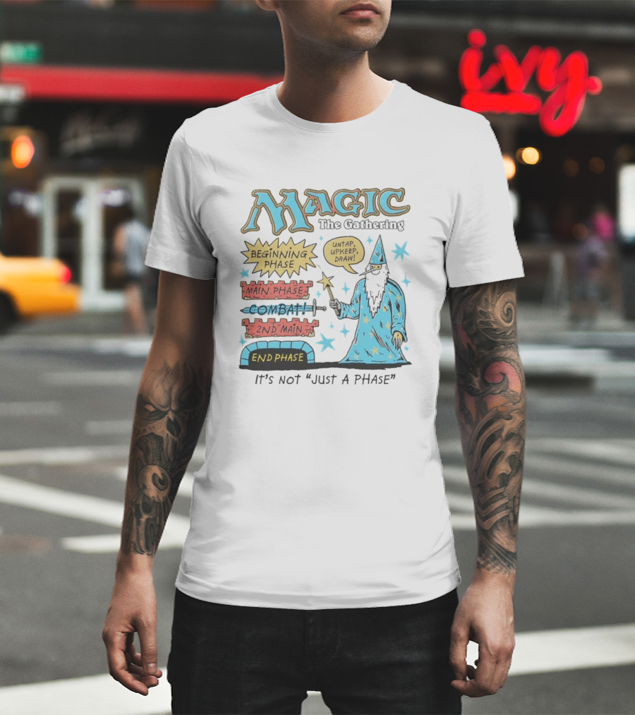 Magic The Gathering Wizard Phases Beginning Main Combat End It's Not Just A Phase T-Shirt