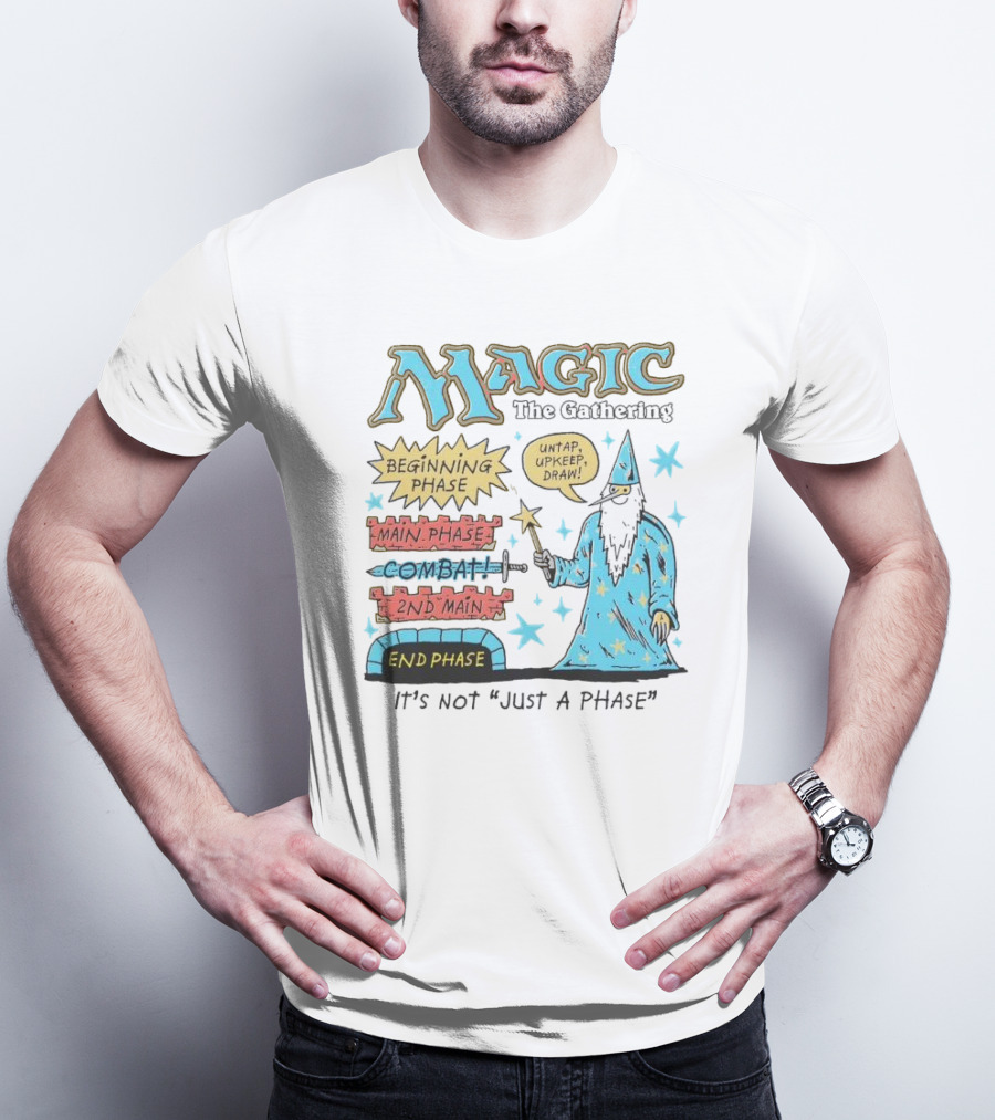 Magic The Gathering Wizard Phases Beginning Main Combat End It's Not Just A Phase T-Shirt