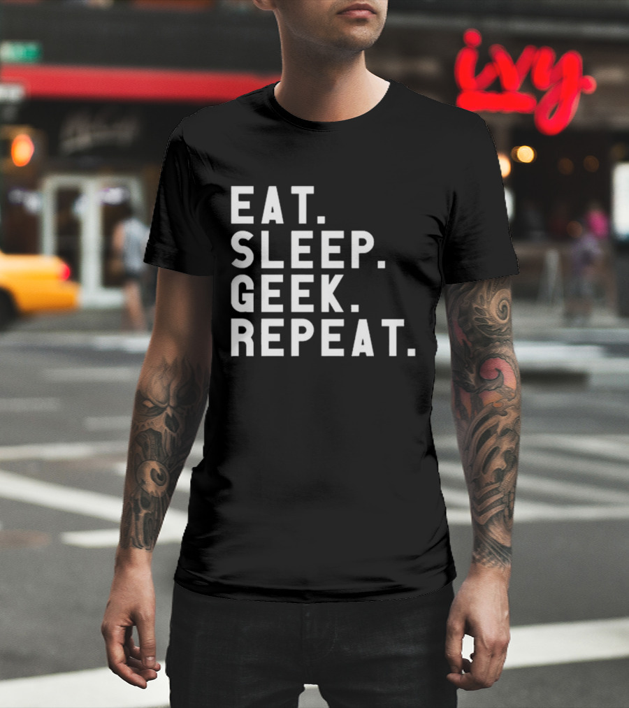 EAT SLEEP GEEK REPEAT T-Shirt