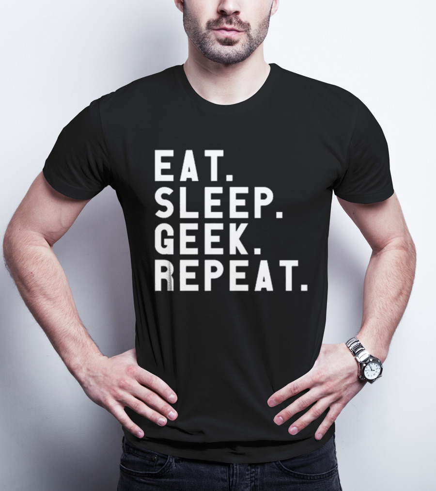 EAT SLEEP GEEK REPEAT T-Shirt