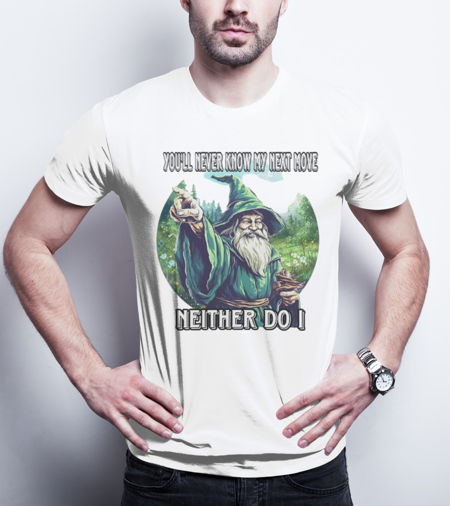 You'll Never Know My Next Move Neither Do I Wizard In Forest Scene T-Shirt