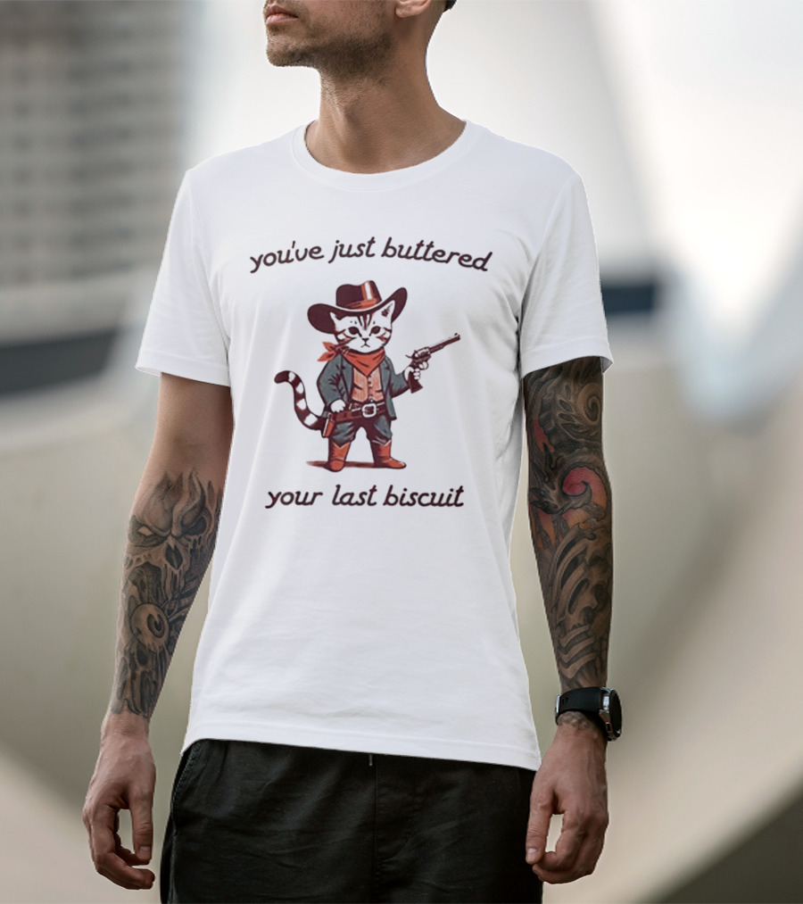Cowboy Cat You've Just Buttered Your Last Biscuit T-Shirt