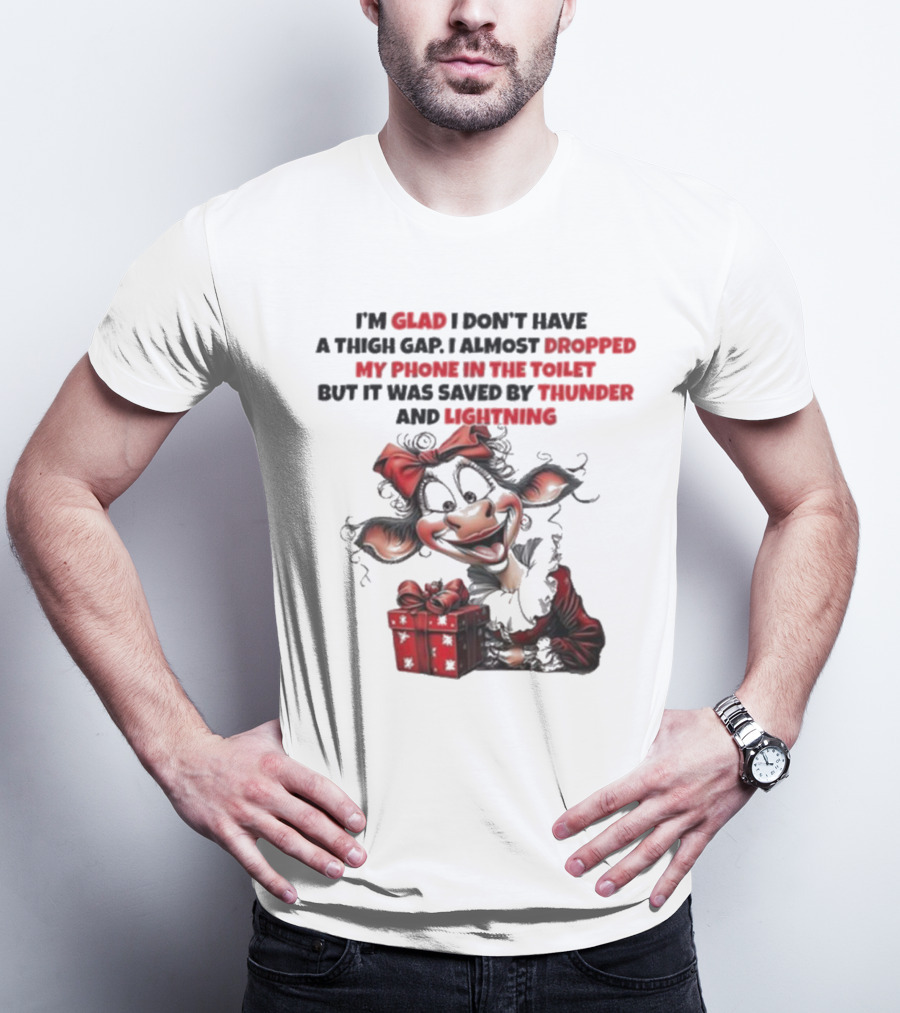 I’m Glad I Don’t Have A Thigh Gap I Almost Dropped My Phone In The Toilet But It Was Saved By Thunder And Lightning Cow Christmas T-Shirt