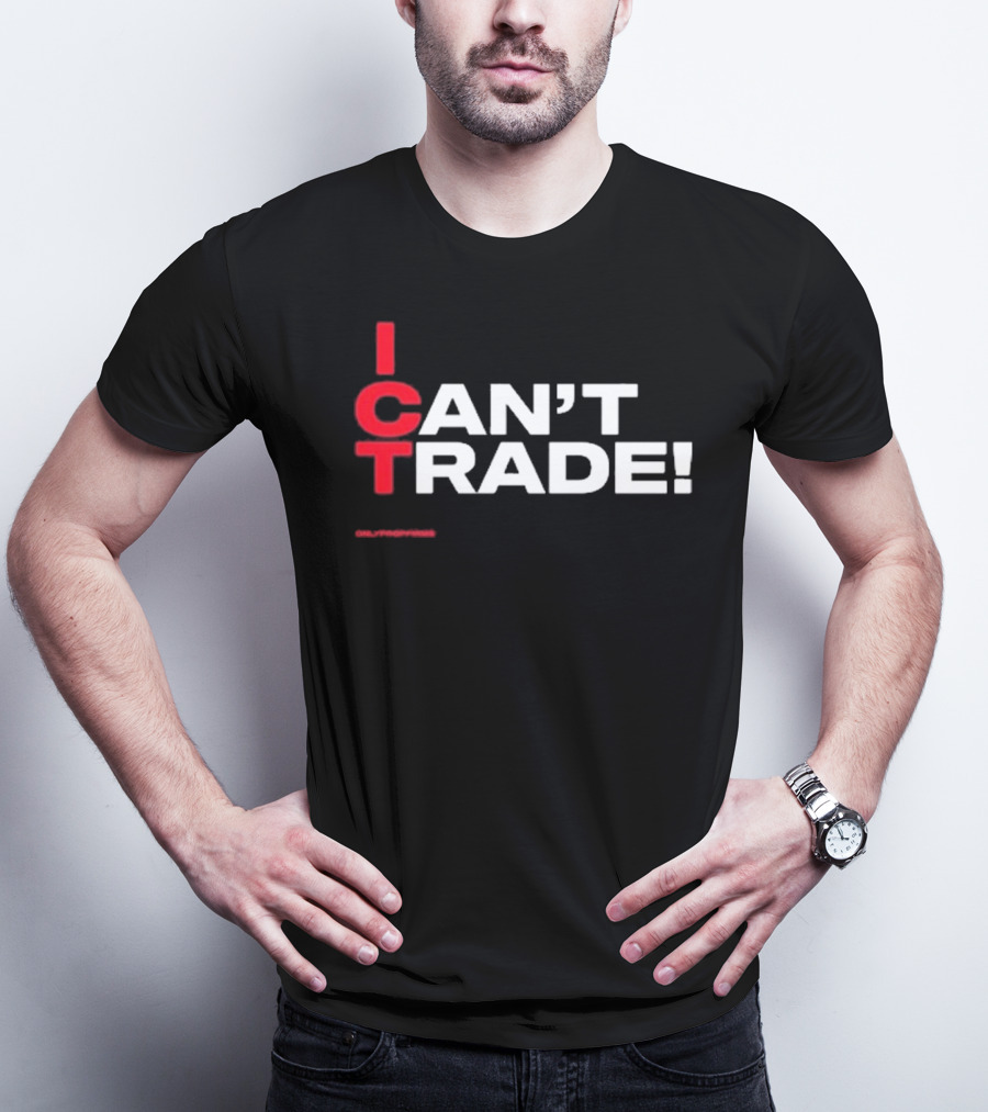 ICT Can't Trade Only Prop Firms T-Shirt